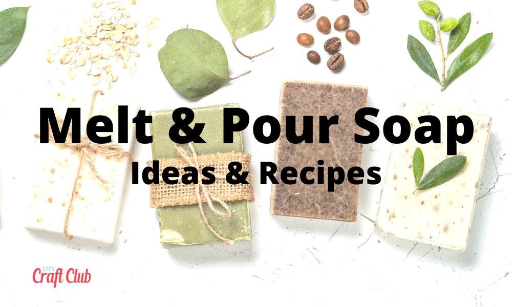 13 EASY Melt & Pour Soap Ideas & Tutorials - DIY Craft Club